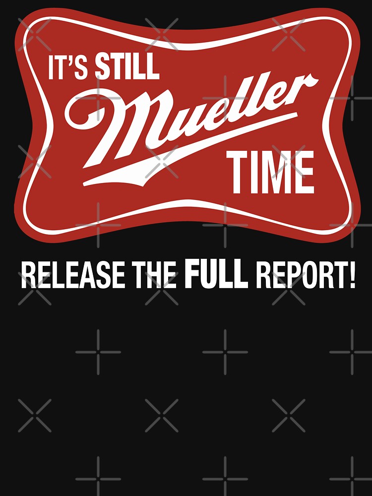 "It's Still Mueller Time!" T-shirt for Sale by notoriousitees ...