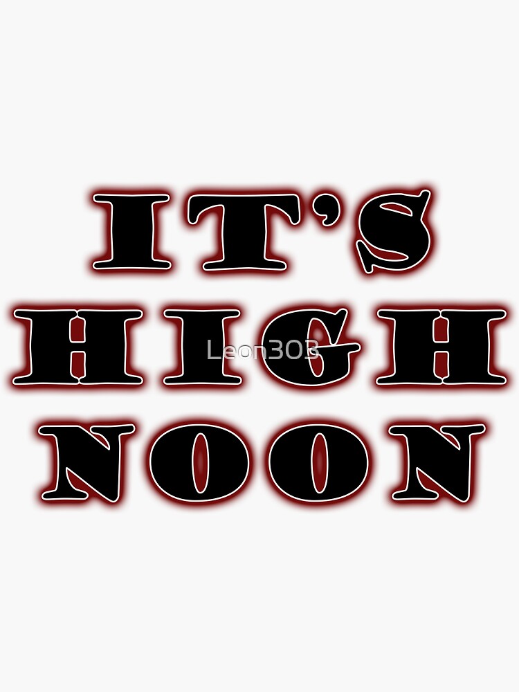"It's High Noon" Sticker for Sale by Leon303 | Redbubble
