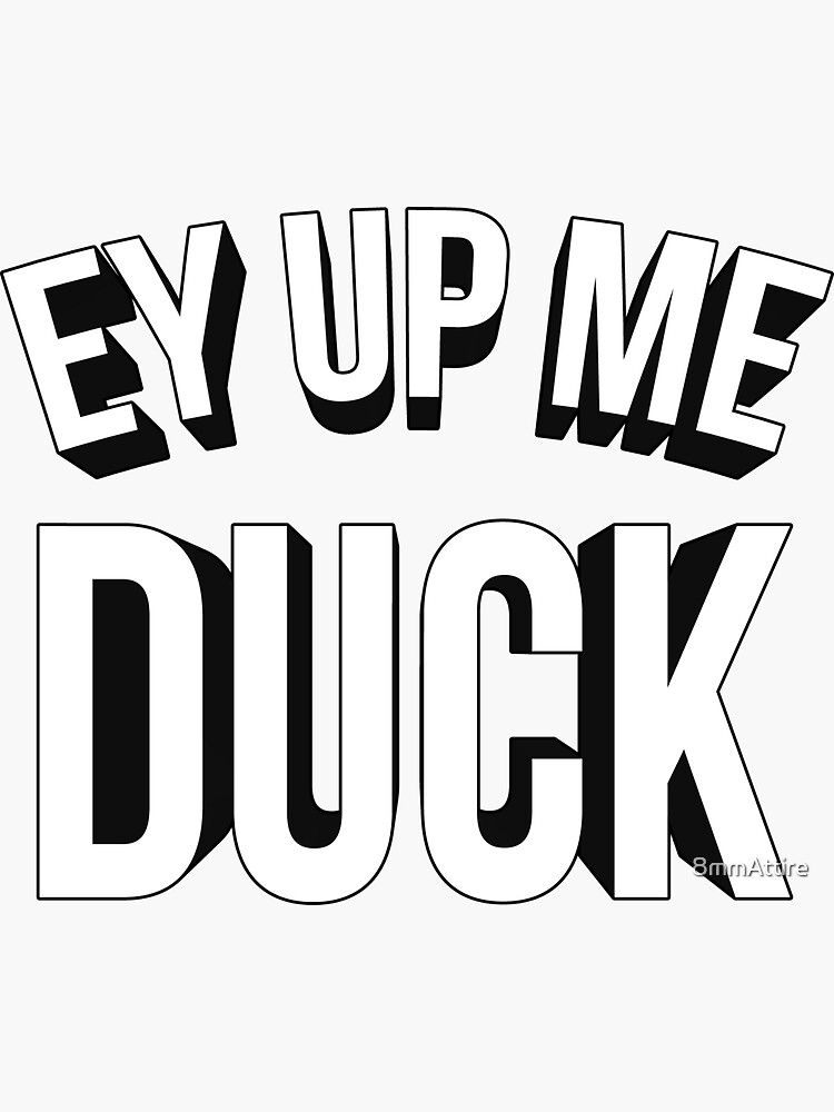 "Ey up me duck - design" Sticker by 8mmAttire | Redbubble