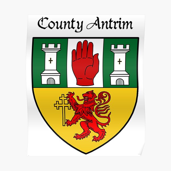 "County Antrim Ancient Crest" Poster by danastuff | Redbubble