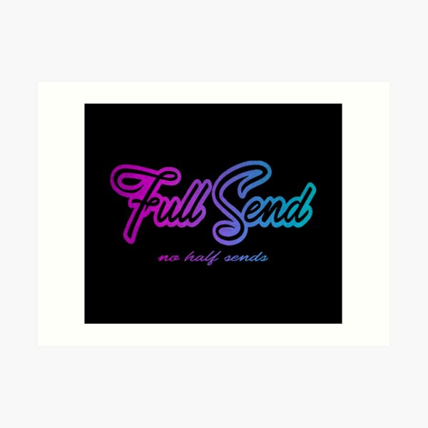 Full Send No Half Send Art Prints | Redbubble