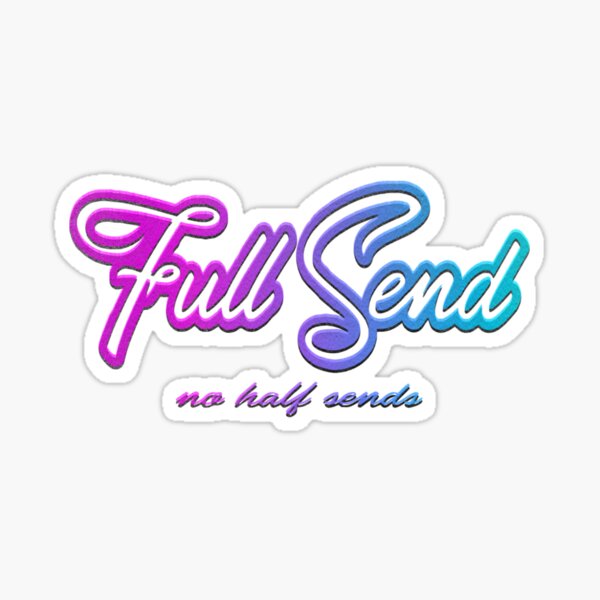 Full Send Only Stickers | Redbubble