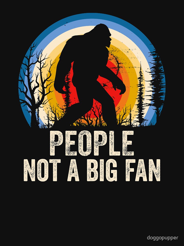 "People Not a Big Fan Bigfoot Pun Bigfoot Lover Introver Bigfoot" T ...