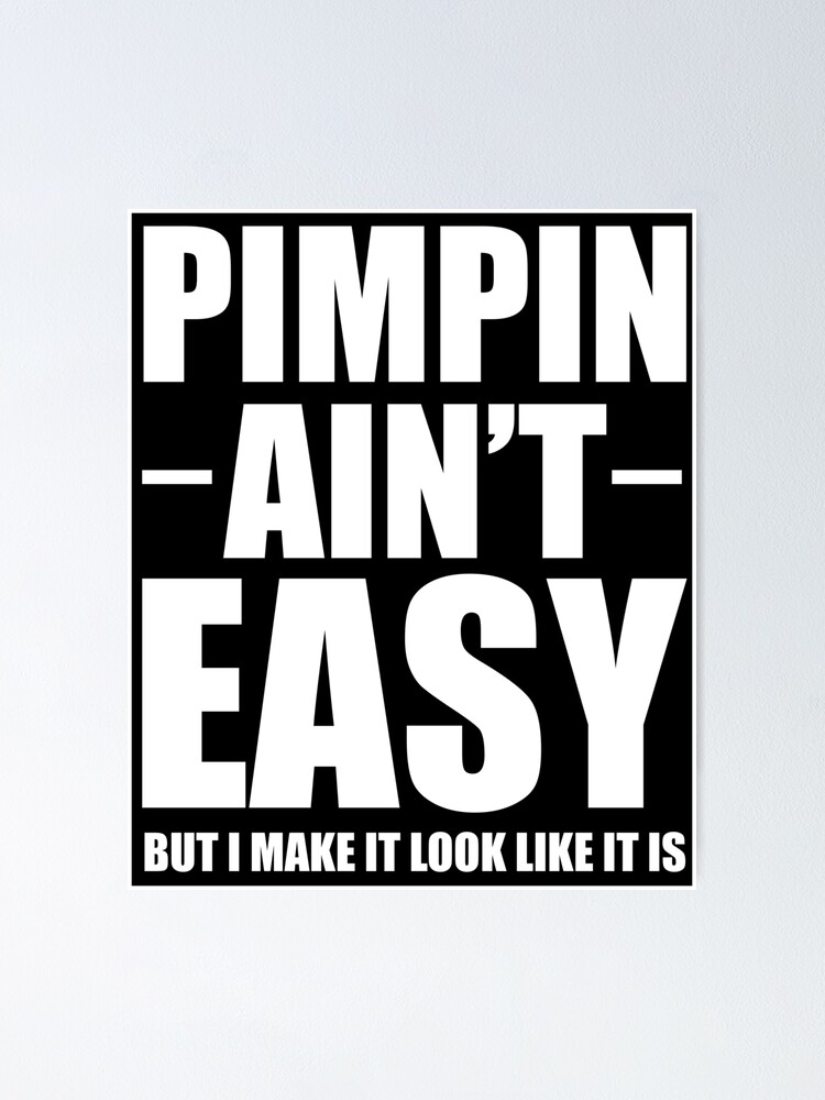 "Pimpin Ain't Easy Shirt" Poster for Sale by Anazzy | Redbubble