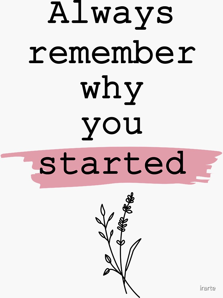 "Always remember why you started" Sticker for Sale by irarte | Redbubble