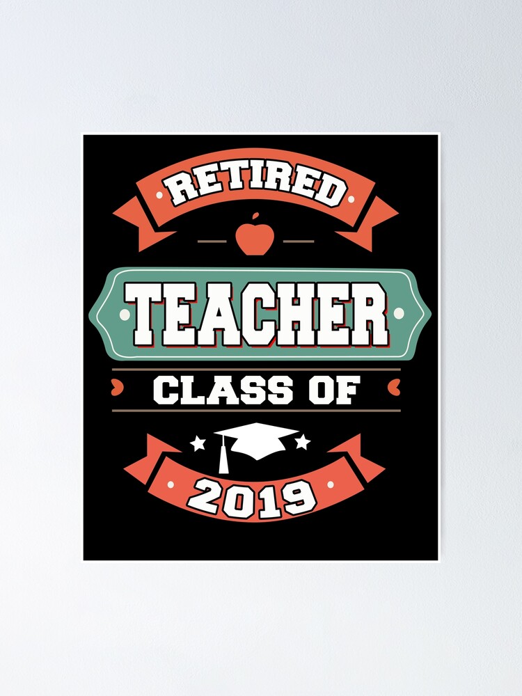 "Retired Teacher Class of 2019 Retirement Gifts" Poster by ...