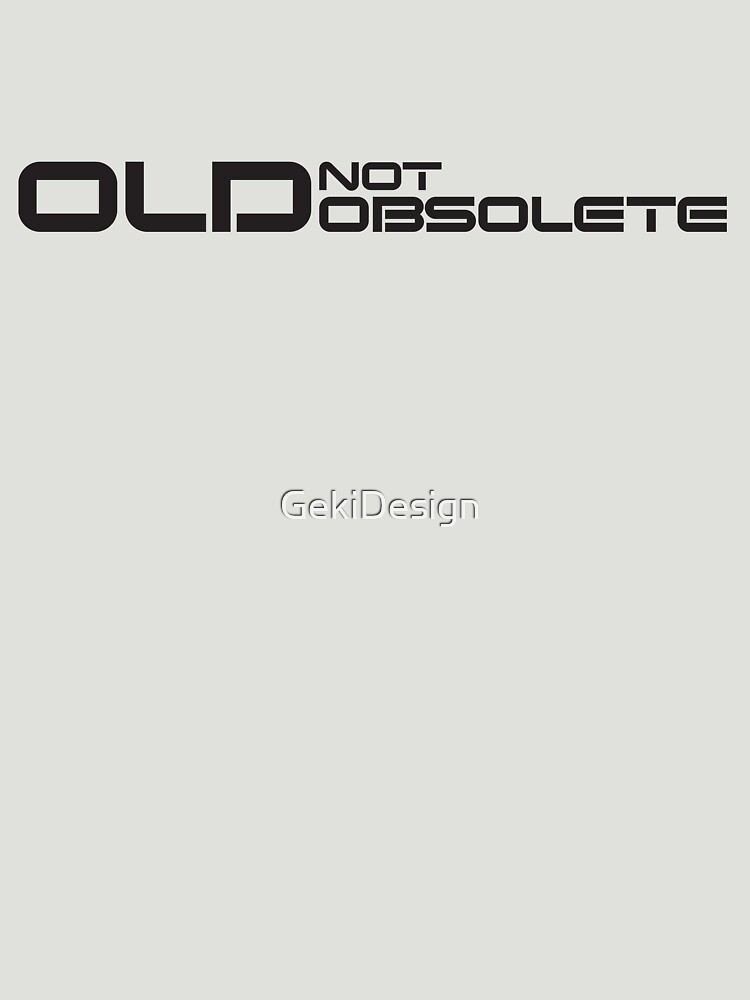"Old, not Obsolete (Standard)" T-shirt for Sale by GekiDesign ...