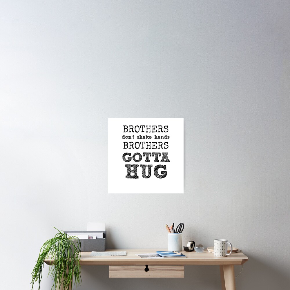 "Brothers Don't Shake Hands - Brothers Gotta Hug Movie Quote Design ...