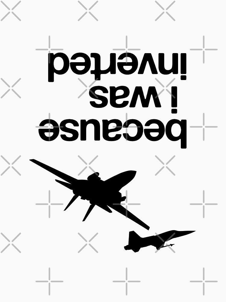 " "Because I was inverted", Top Gun Inspired - BLACK VERSION" T-shirt ...