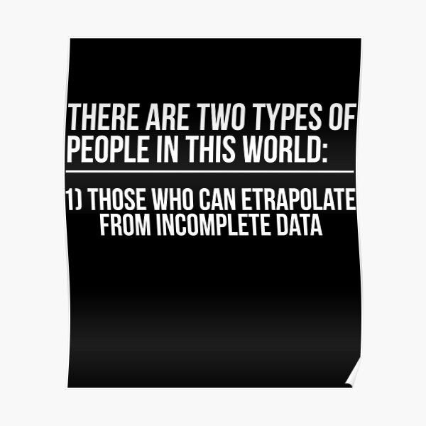 "Two Types Of People - Can Extrapolate Incomplete Data" Poster by ...