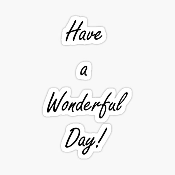 Have A Wonderful Day Sticker For Sale By Thepatri Redbubble