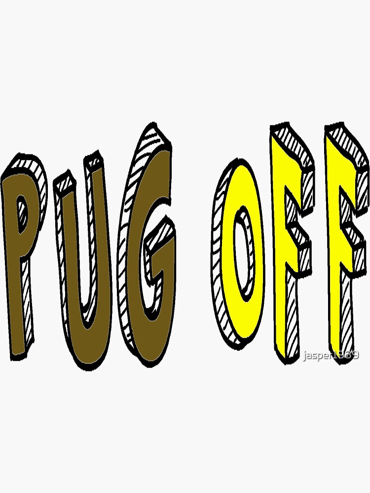 "pug off" Sticker for Sale by jasper1989 | Redbubble
