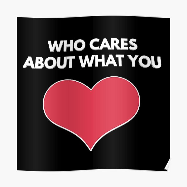 Who Cares Posters | Redbubble
