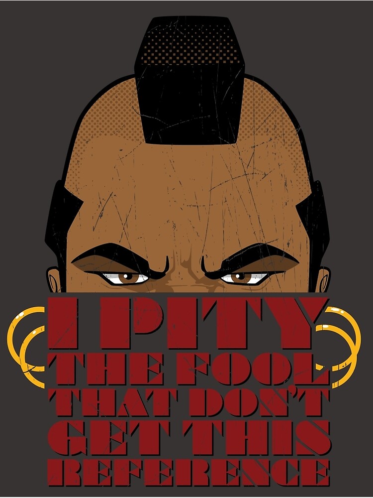 "I Pity The Fool" Art Print by joshpeters | Redbubble