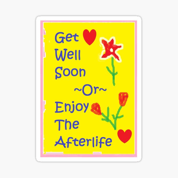 "Get Well Soon Or Enjoy The Afterlife" Sticker by MitchBailey | Redbubble