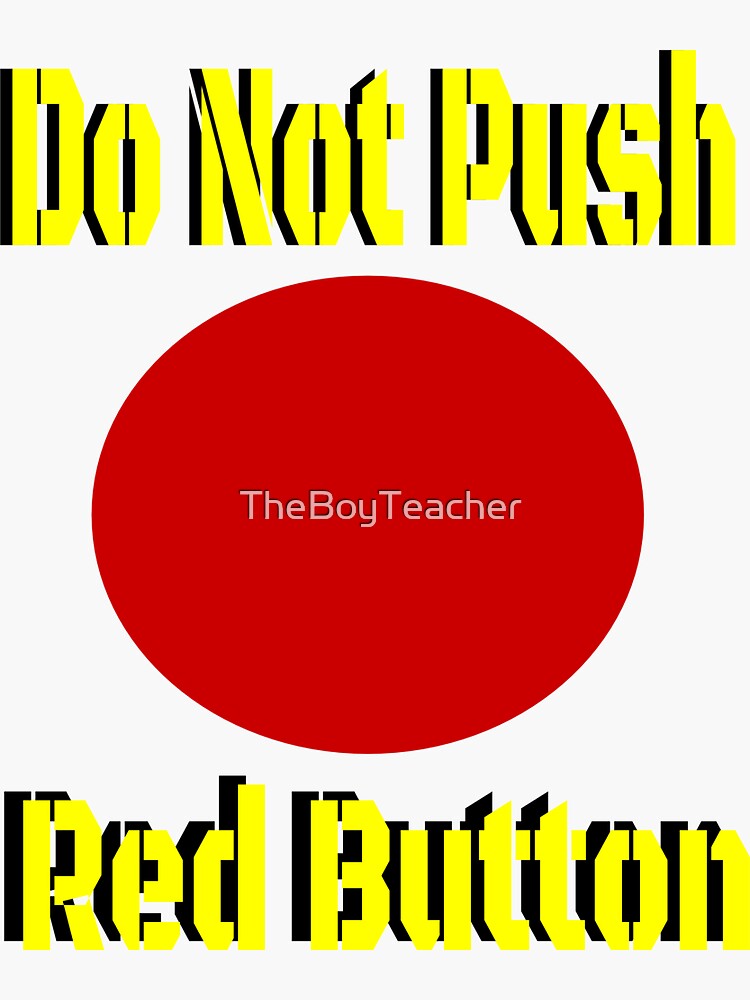 "do not push the red button" Sticker by TheBoyTeacher | Redbubble