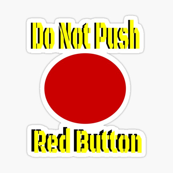 "do not push the red button" Sticker by TheBoyTeacher | Redbubble
