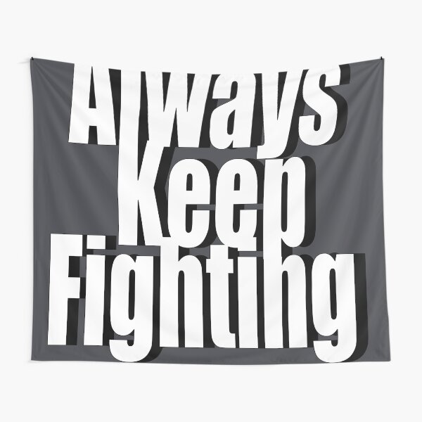 Always Keep Fighting Tapestries | Redbubble