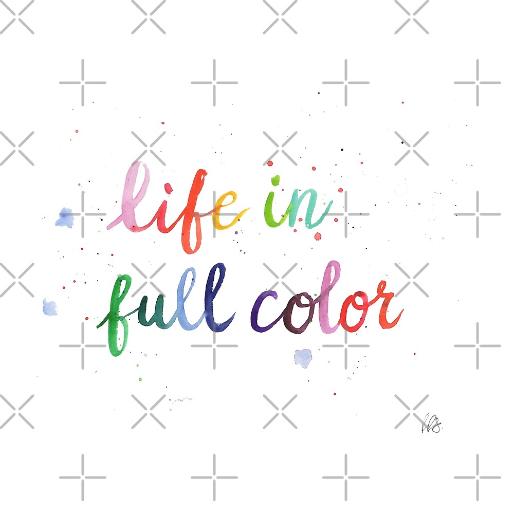 "Life in Full Color" by Rosemary Stanley | Redbubble