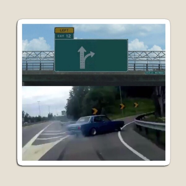 "Left Exit 12 Off Ramp Meme" Magnet for Sale by Meme Economy | Redbubble