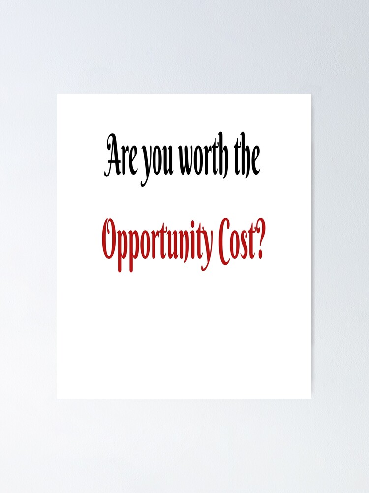 "Opportunity costs" Poster by xeron32 | Redbubble