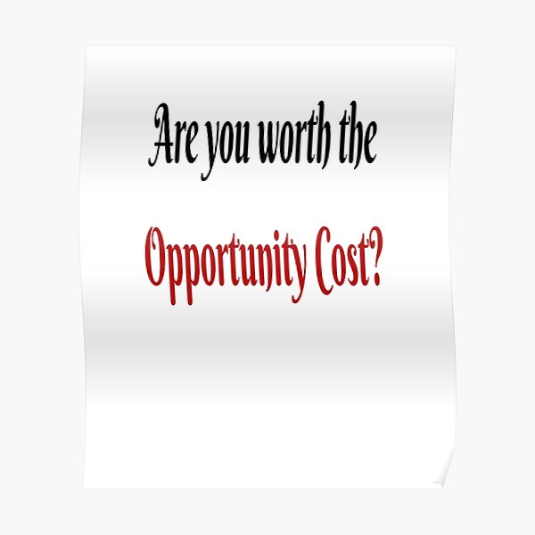 "Opportunity costs" Poster by xeron32 | Redbubble
