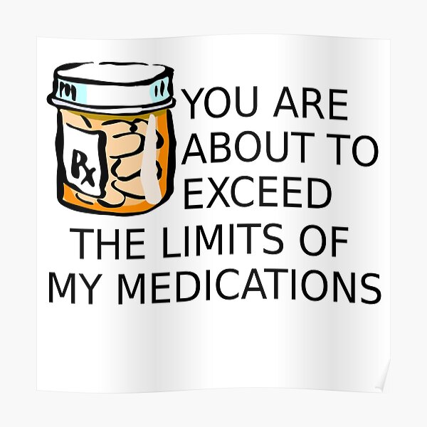 "EXCEED MY MEDICATIONS" Poster by CalliopeSt | Redbubble
