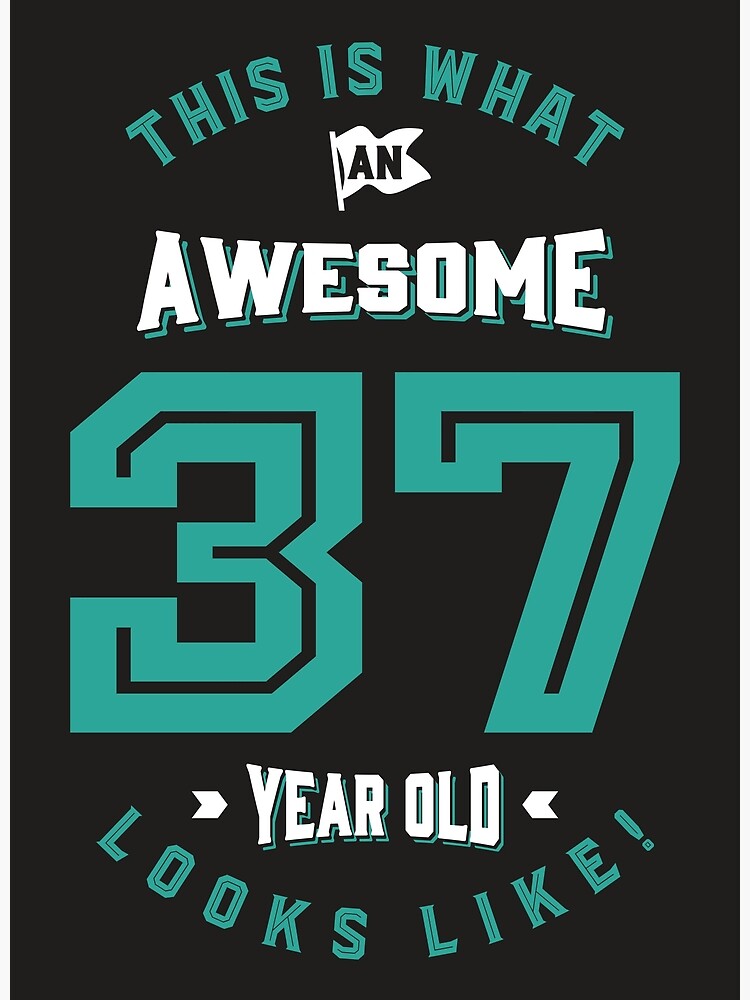 "Awesome 37 Year Old" Poster for Sale by RafaelLopezz | Redbubble