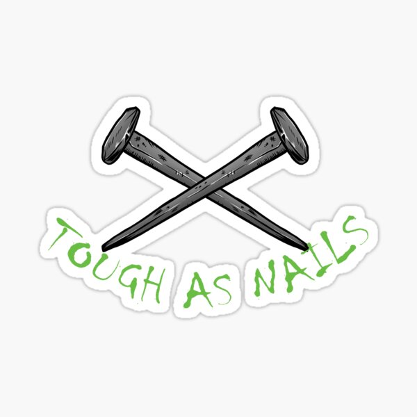 "Tough as nails" Sticker for Sale by jjsealion | Redbubble