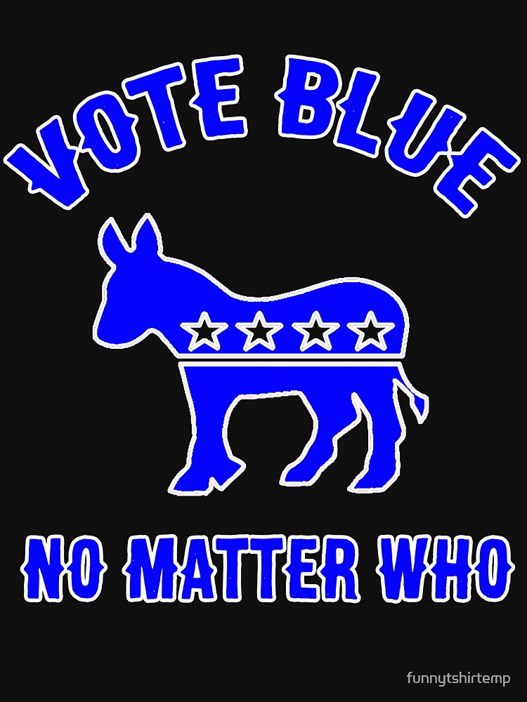 "Vote Blue No Matter Who Election 2020 Democrat T Shirt" T-shirt for ...