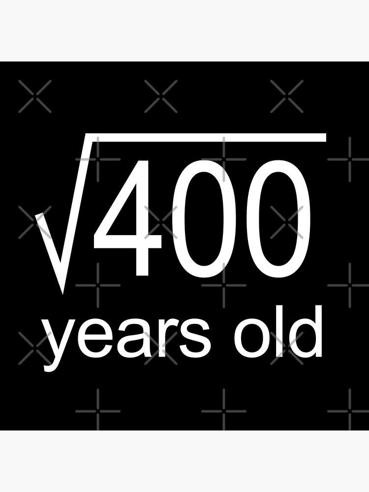  Square Root Of 400 Years Old 20 Years Old Art Print By Geempah 