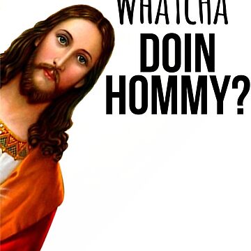 "Jesus Meme Whatcha Doin' Hommy" Sticker for Sale by ChristianLife ...