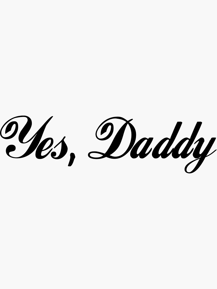 Yes Daddy Sticker For Sale By Alexisstrange Redbubble