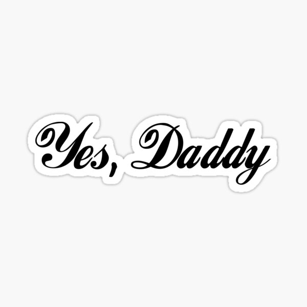 "Yes, Daddy " Sticker for Sale by AlexisStrange | Redbubble