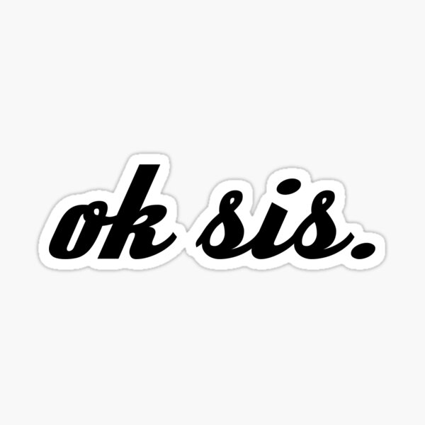 "ok sis. sticker" Sticker for Sale by luckybvbe | Redbubble