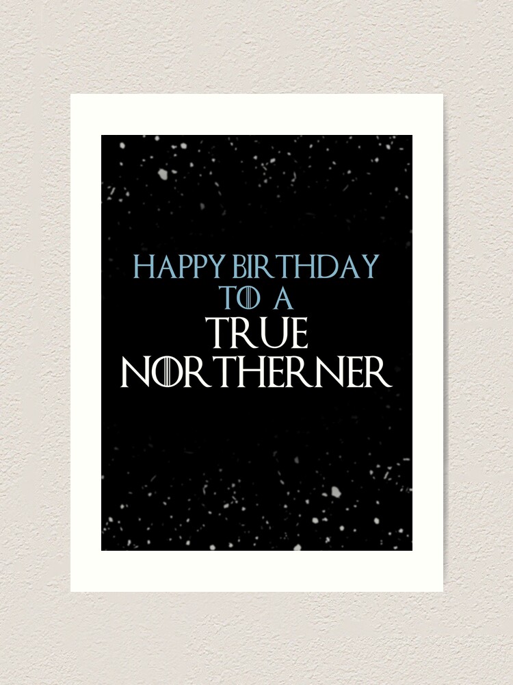 "HAPPY BIRTHDAY TO A TRUE NORTHERNER" Art Print for Sale by mattoakley ...