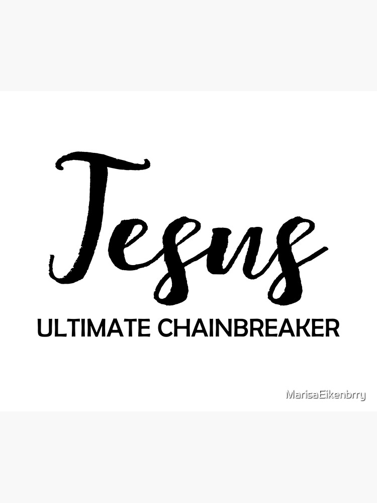 "Jesus: The Ultimate Chain Breaker" Poster for Sale by MarisaEikenbrry ...