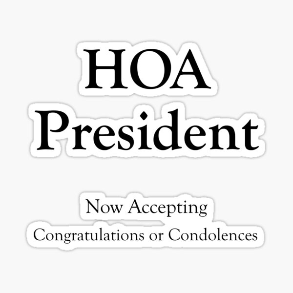 "HOA President - Now Accepting Congratulations or Condolences" Sticker ...