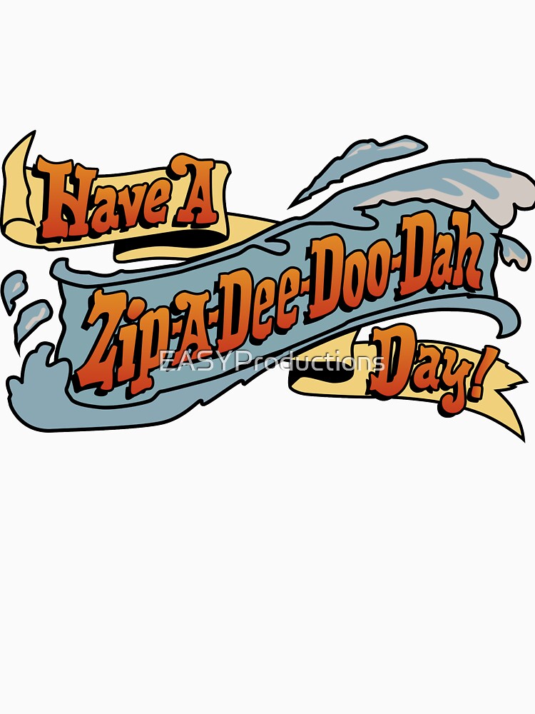 "Zip-A-Dee-Doo-Dah" T-shirt for Sale by EASYProductions | Redbubble ...
