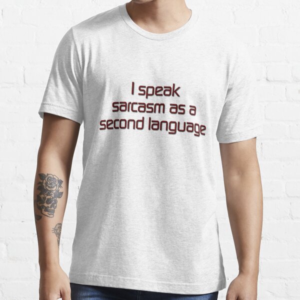 "I speak sarcasm as a second language" T-shirt for Sale by digerati ...