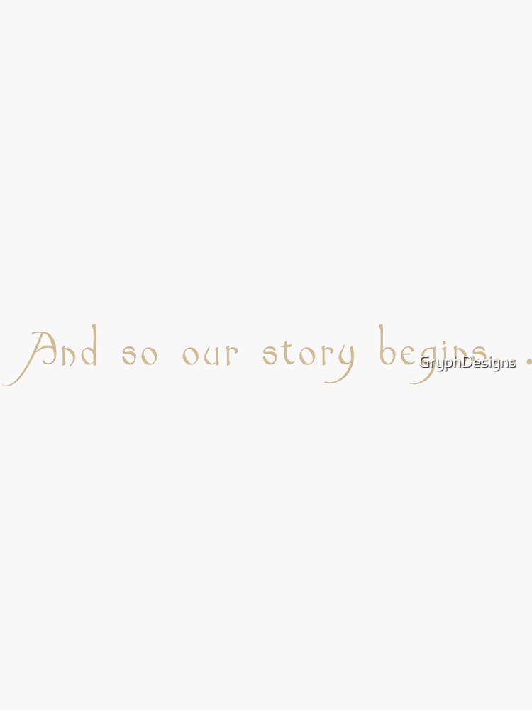 "And so our story begins..." Sticker for Sale by GryphDesigns | Redbubble