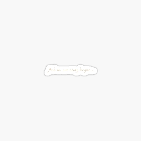 "And so our story begins..." Sticker for Sale by GryphDesigns | Redbubble