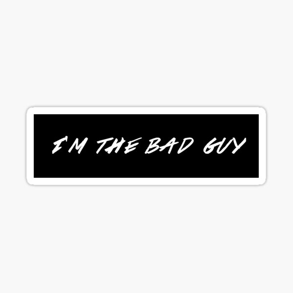 "i'm the bad guy" Sticker for Sale by chicken-kari | Redbubble