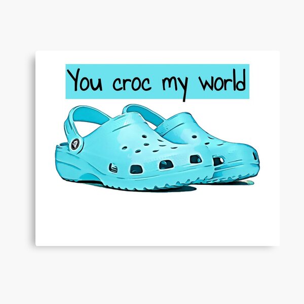 "Crocs, you croc my world, memes, quotes, fun, cute, banter, puns ...