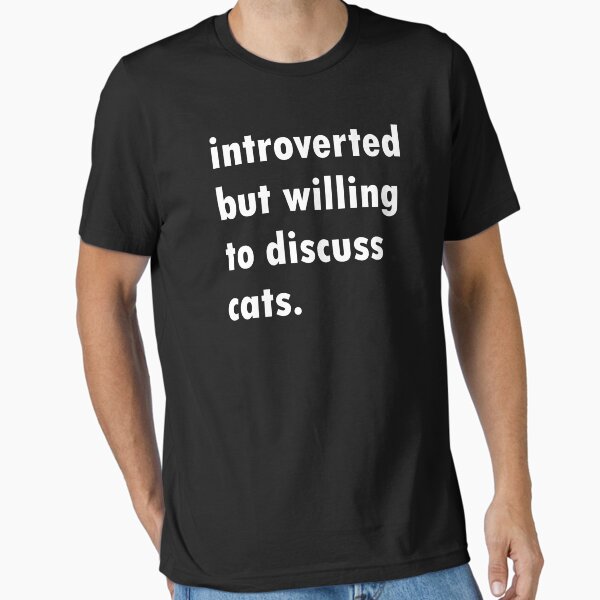 "Introverted But Willing To Discuss Cats" Essential T-Shirt for Sale by ...