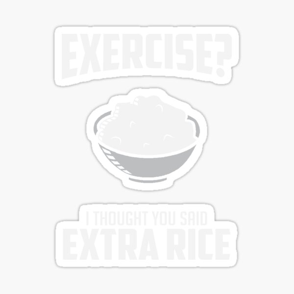 "Exercise I Thought You Said Extra Rice design Funny Asian" Sticker for ...