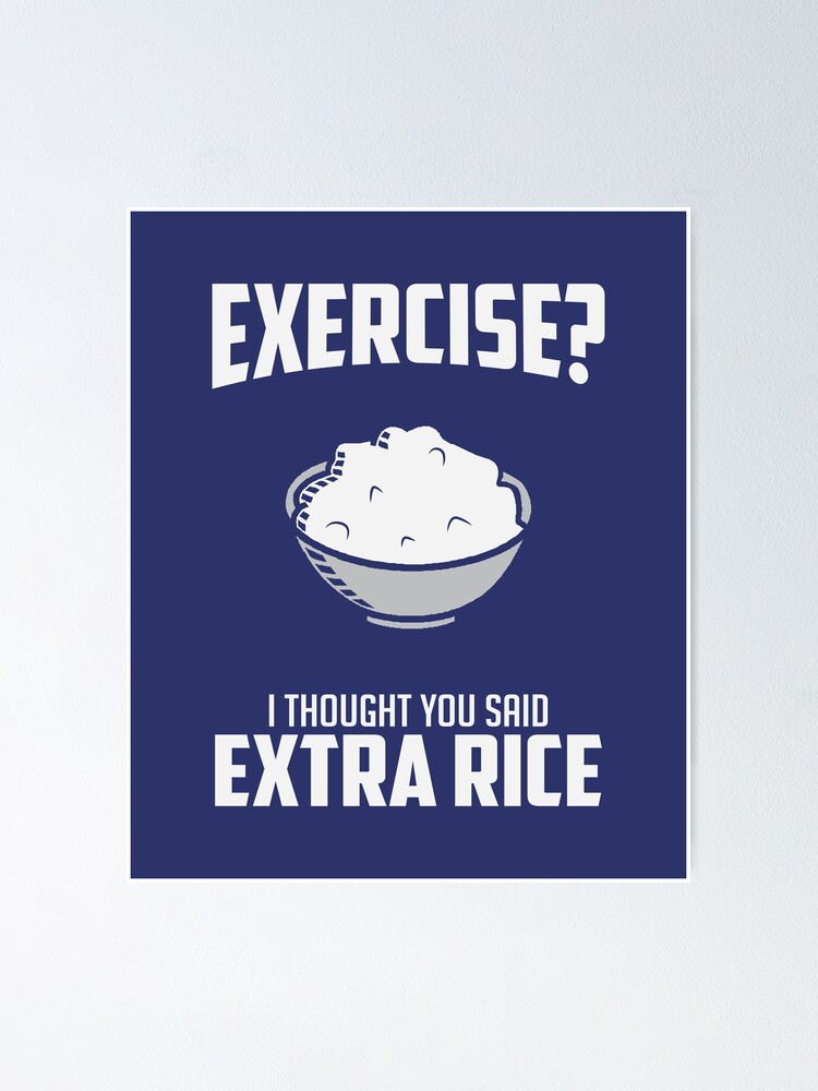 "Exercise I Thought You Said Extra Rice design Funny Asian" Poster by ...