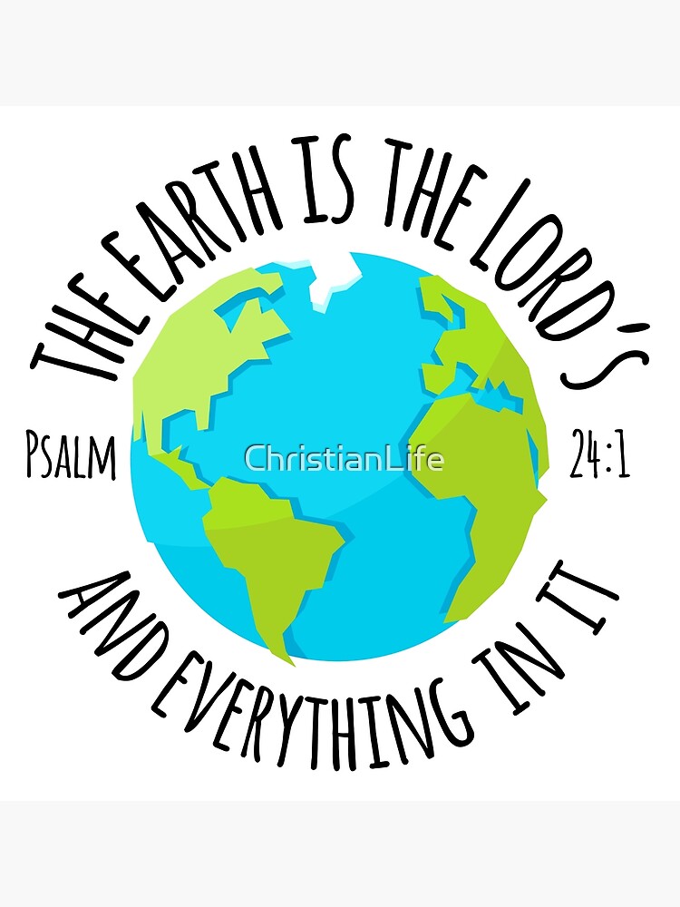 "The Earth is the Lords, Bible Verse, Christian" Poster for Sale by ...