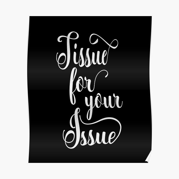 "Tissue for your issue, funny quote, sarcastic saying t-shirt" Poster ...
