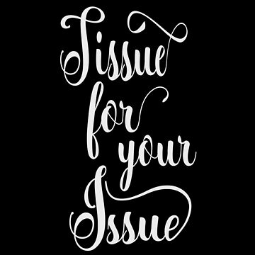 "Tissue for your issue, funny quote, sarcastic saying t-shirt" Poster ...